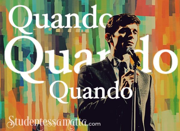 Quando, Quando, Quando! Una canzone e tante domande!